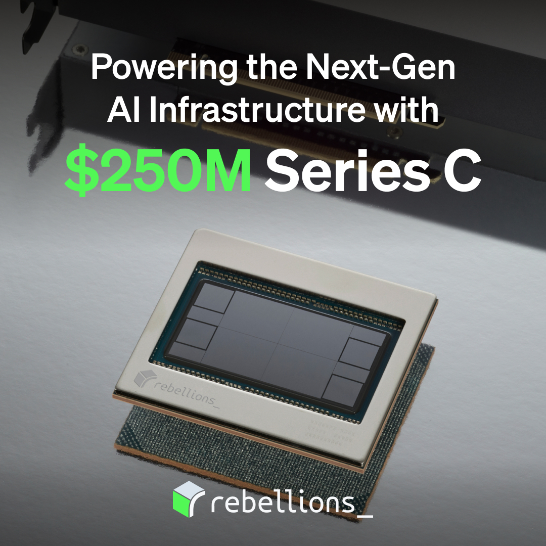 Rebellions Raises $250 Million to Advance the Next Generation AI Infrastructure, Backed by Arm ...